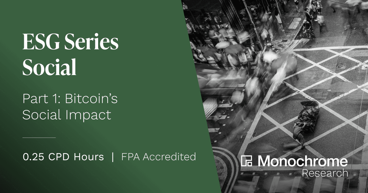 ESG Series - Social Part 1: Bitcoin’s Social Impact | Monochrome Research