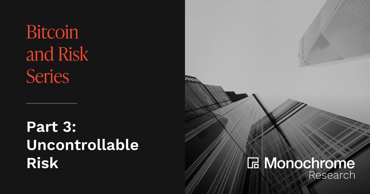 Risk Part 3: Uncontrollable Risk | Monochrome Research
