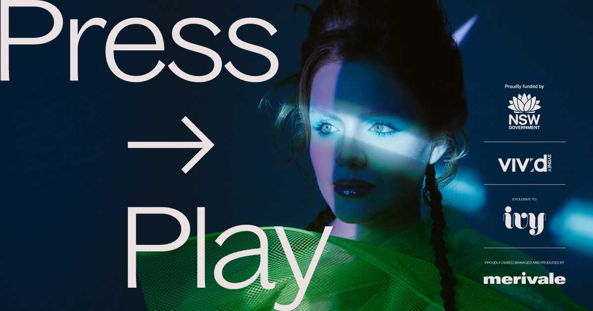 Press Play | VIVID | Merivale