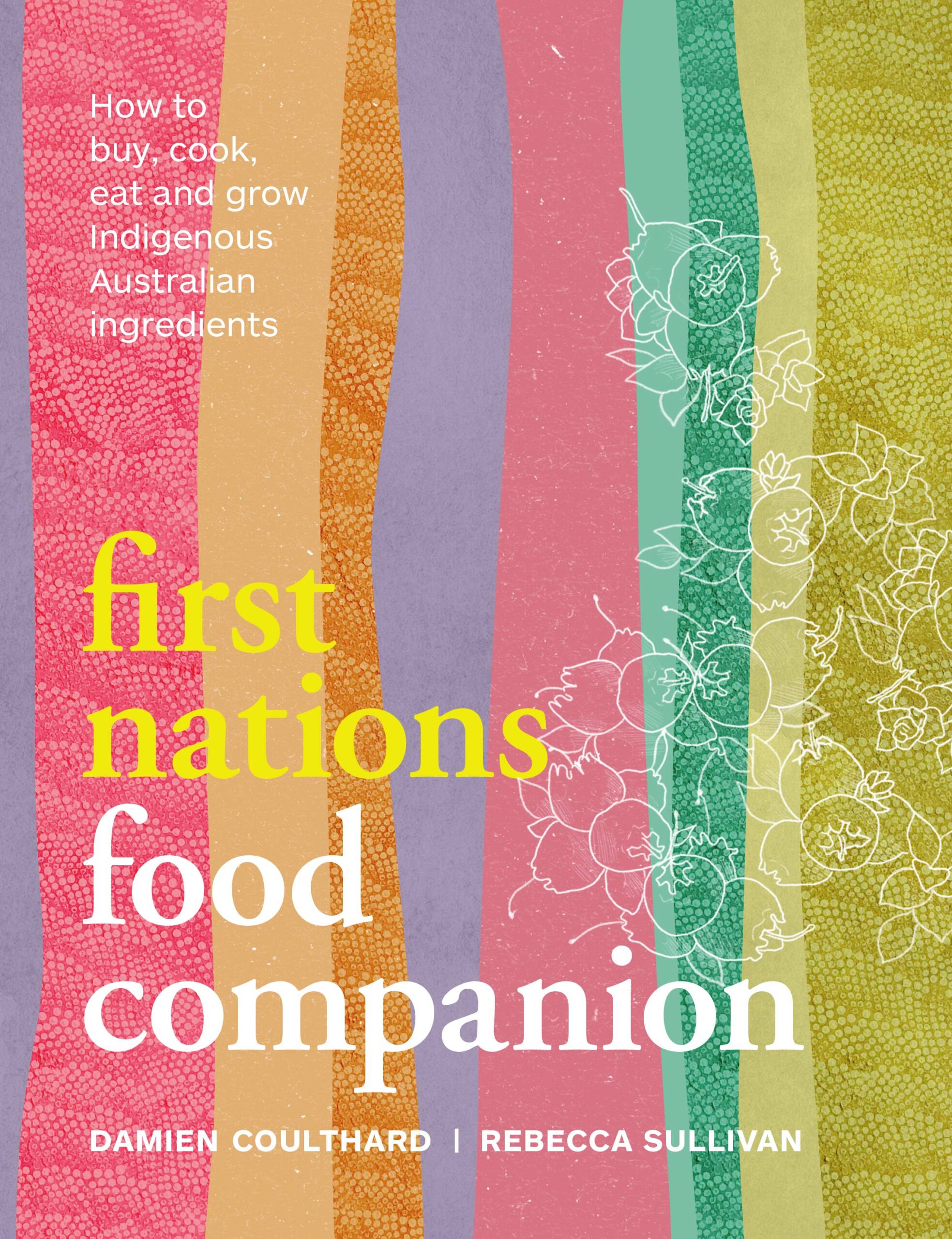 First Nations Food Companion: How to buy, cook, eat and grow Indigenous ...